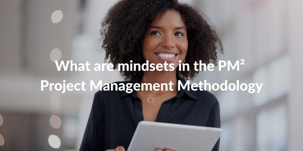 What are mindsets in the PM² Project Management Methodology - QRP ...